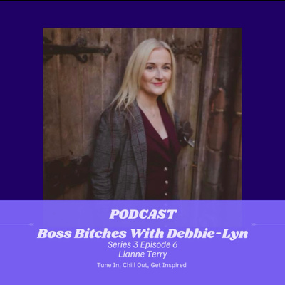 Series 3 Ep 6: The Inner Child Lianne Terry by Boss Bitches with Debbie-Lyn