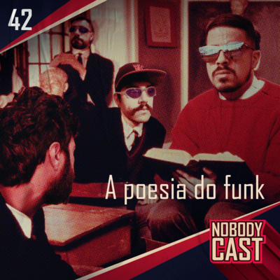 42 - A poesia do Funk by Nobody Cast