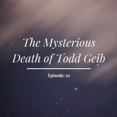 The Mysterious Death of Todd Geib by TCC: True Crime Chats