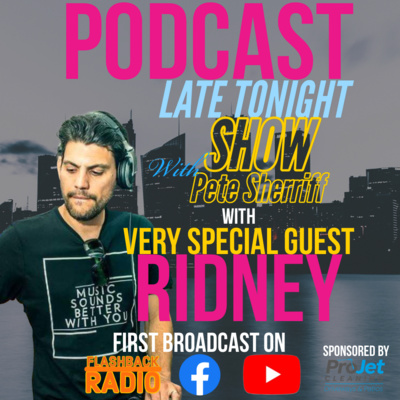 Late Tonight Show - With guest Ridney by Pete Sherriff Podcasts