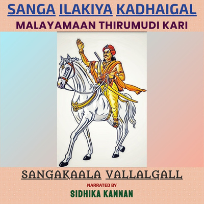 Sanga Kaala Vallalgal-Malayamaan Thirumudi Kari by Sanga Ilakkiya Kadhaigal with Sidhikakannan
