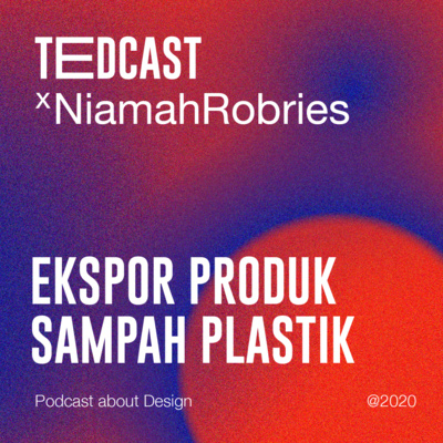 #8 Ekspor Produk Berbahan Sampah Plastik - Niamah Robries by TEDCast