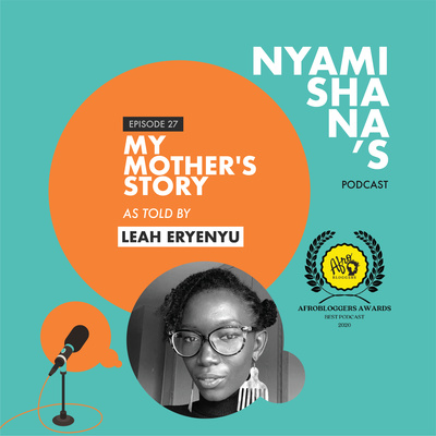 Episode 27: Leah Eryenyu -" My Mother's Story" by Nyamishana's Podcast