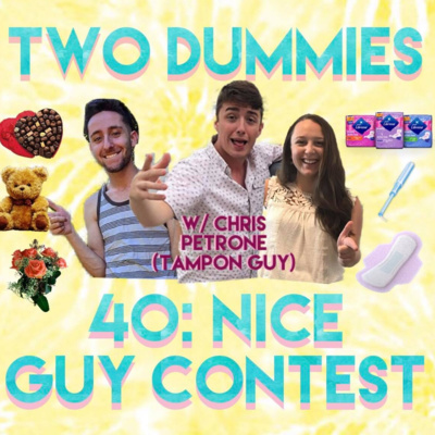 40: Nice Guy Contest (w/ Chris Petrone) by Two Dummies