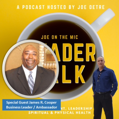 James R. Cooper Crackers to Caviar Leadership - Leader Talk Episode 3 by Leader Talk with Joe Detre