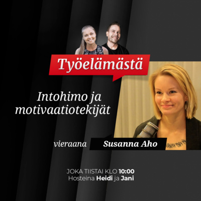 Intohimo ja motivaatiotekijät – Susanna Aho 2/5 by Työelämästä Podcast