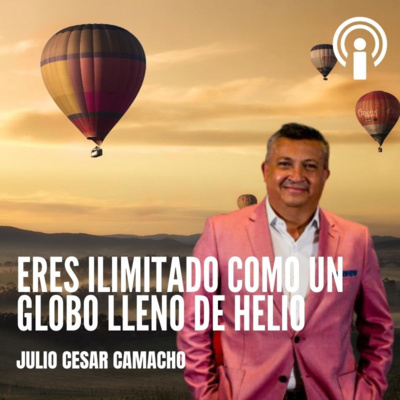 Eres ilimitado como un globo lleno de helio by Lider Julio Cesar Camacho