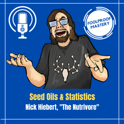 Seed Oils & Statistics | Nick Hiebert, The Nutrivore by Foolproof Mastery