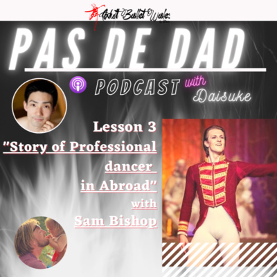 Season 1, Lesson 4; "Life of ballet dancer in abroad" with Sam Bishop ...