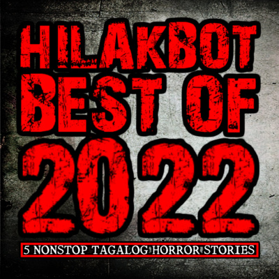 HILAKBOT BEST OF 2022 - PINOY HORROR STORIES COMPILATION by HILAKBOT ...