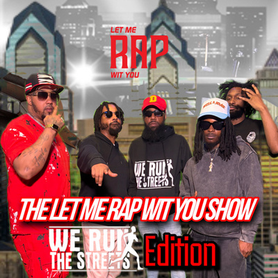The Let Me Rap Wit You Show: WERUNTHESTREETS EDITION by Let Me Rap Wit You