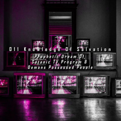 011 Knowledge Of Salvation - Prophetic Dream Of Satanic TV Program ...