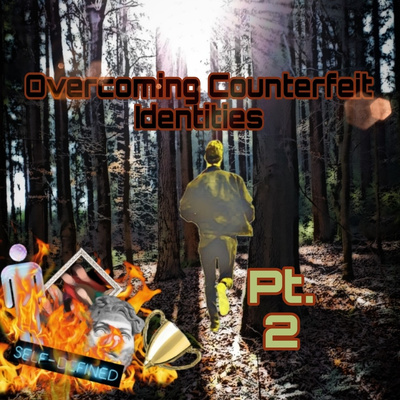 Episode 31.2 Overcoming Counterfeit Identity - Part II by Partnership ...