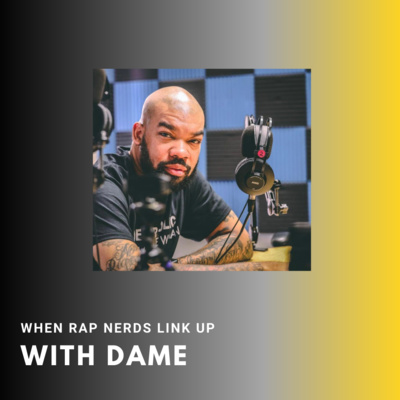 When Rap Nerds Link Up featuring Dame by #FRMSCRTCH The Podcast