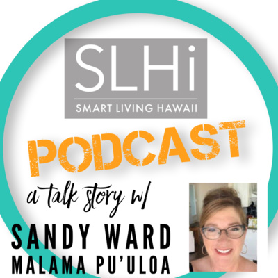 Episode #55: A Talk Story w/ Sandy Ward of Malama Pu'uloa, Restoring ...