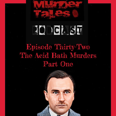The Acid Bath Murders - Part 1 by Murder Tales Podcast