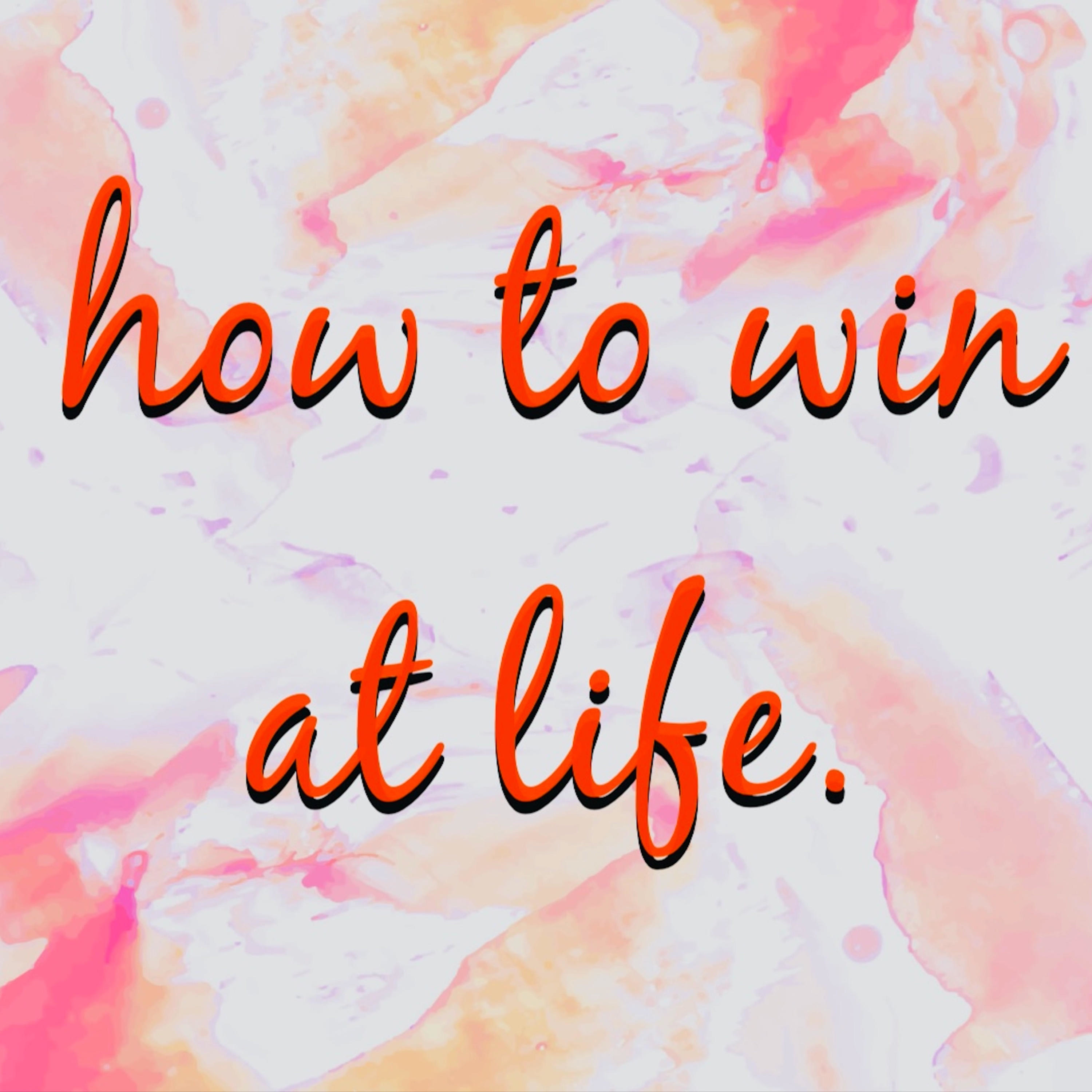 How to Win at Life.💖 Podcast - Rankings, Reviews - Podstatus