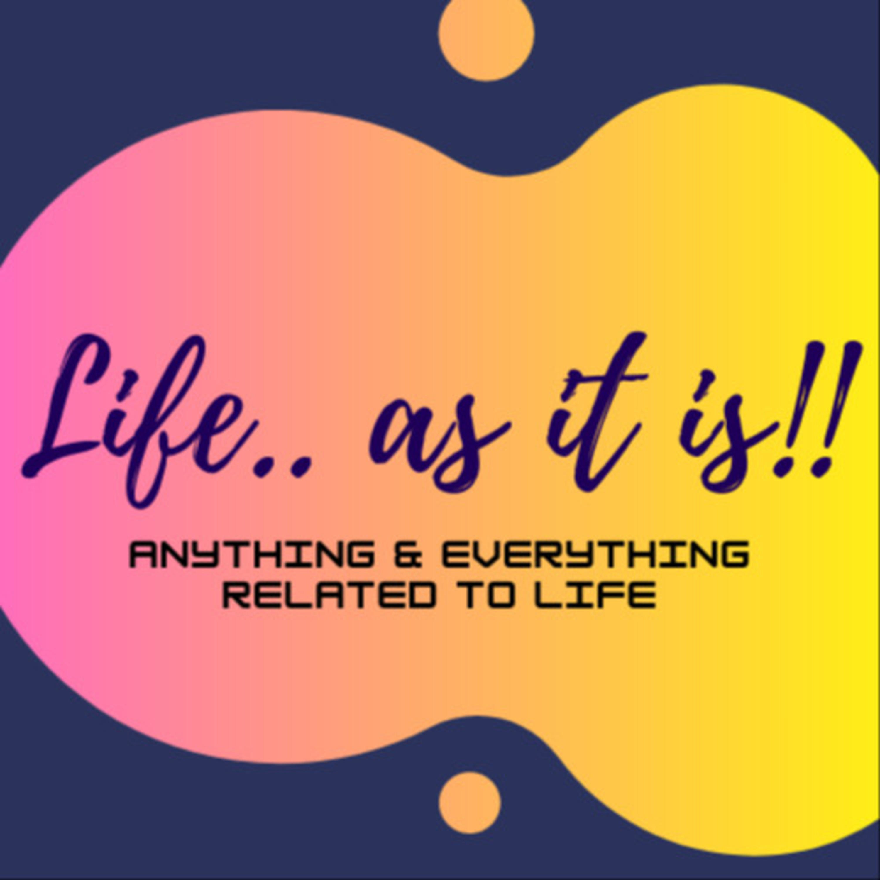 Life.. as it is!! (Podcast) | Podchaser