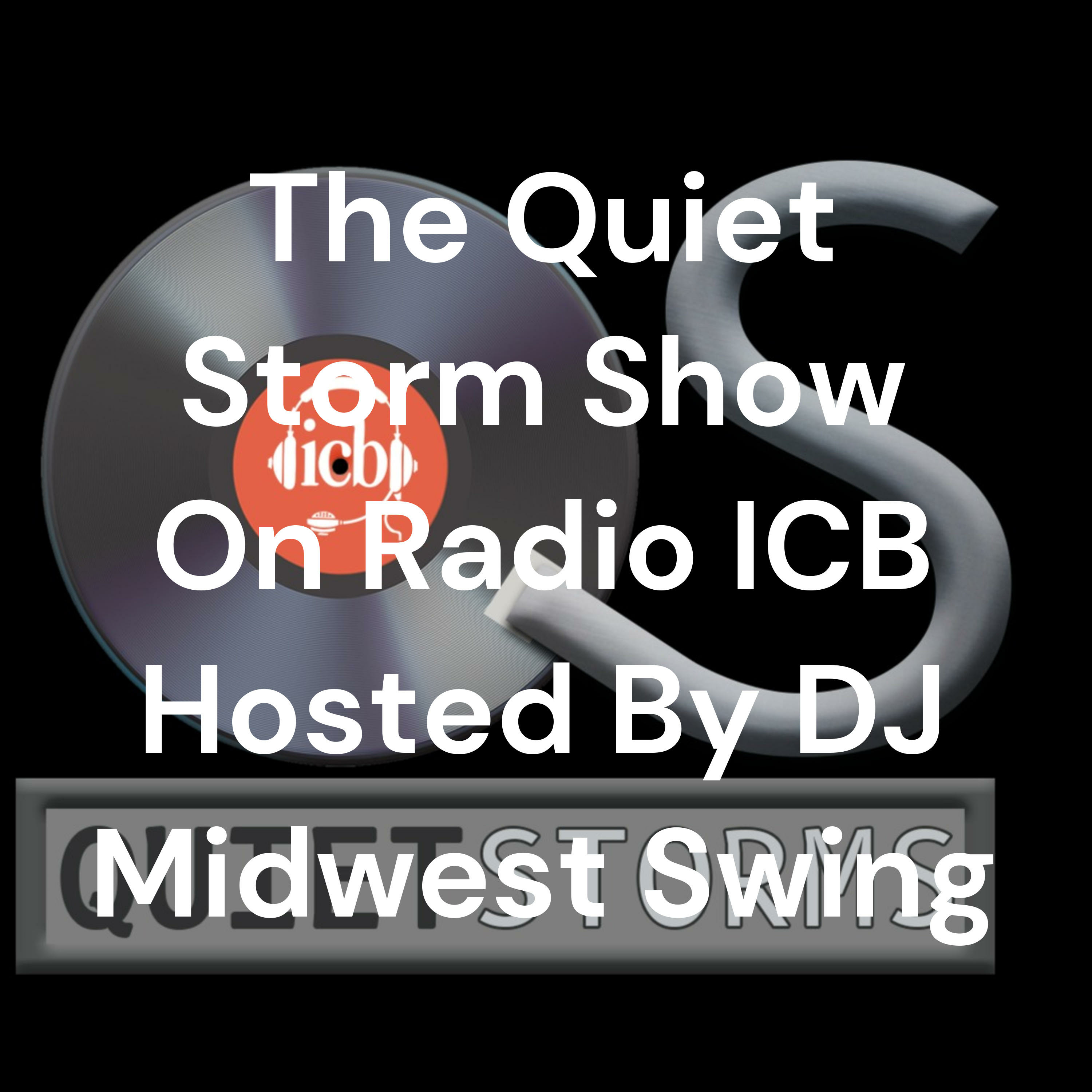 The Quiet Storm Show On Radio ICB Hosted By DJ Midwest Swing • A ...