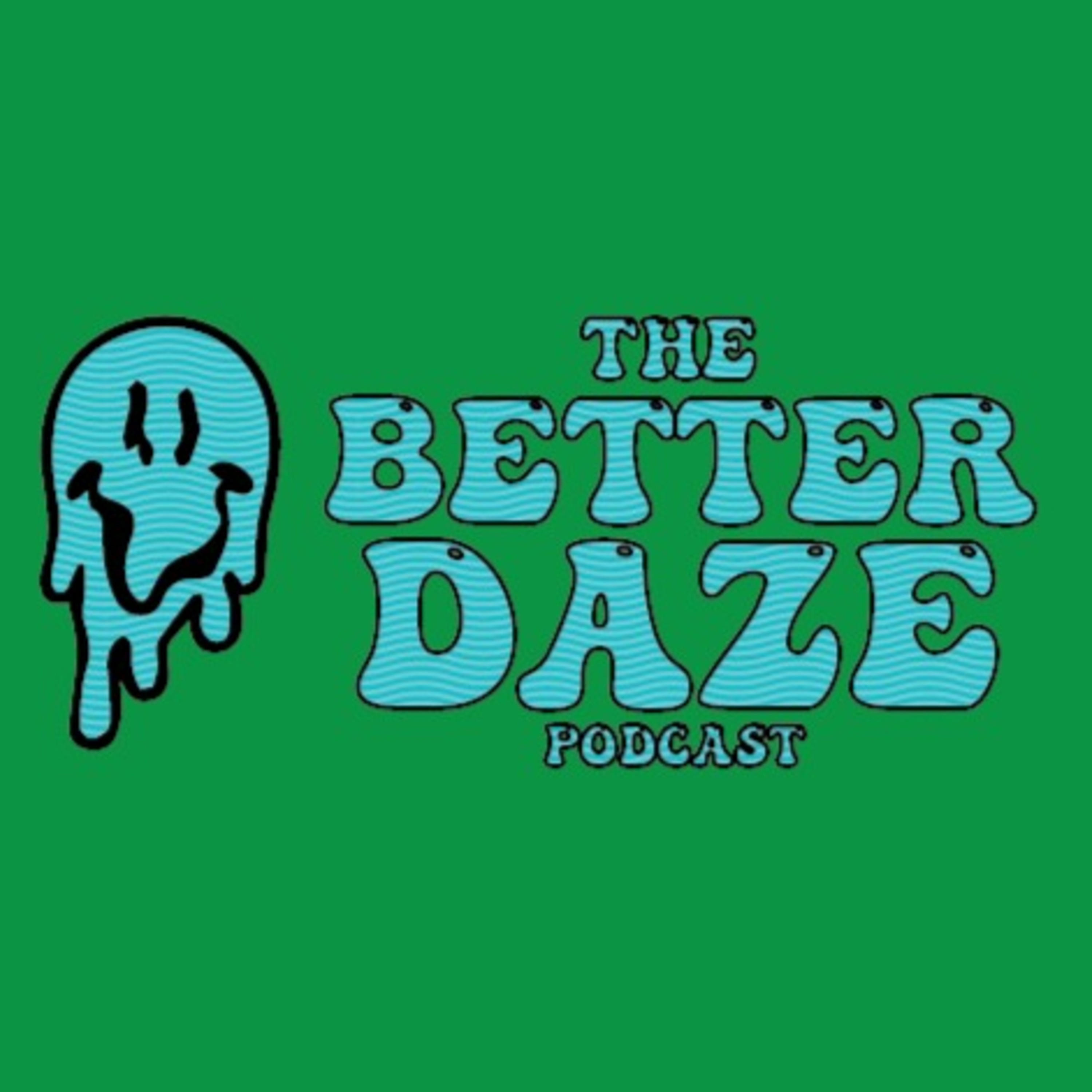 Episode 2- the gangs back together by The Better Daze Podcast