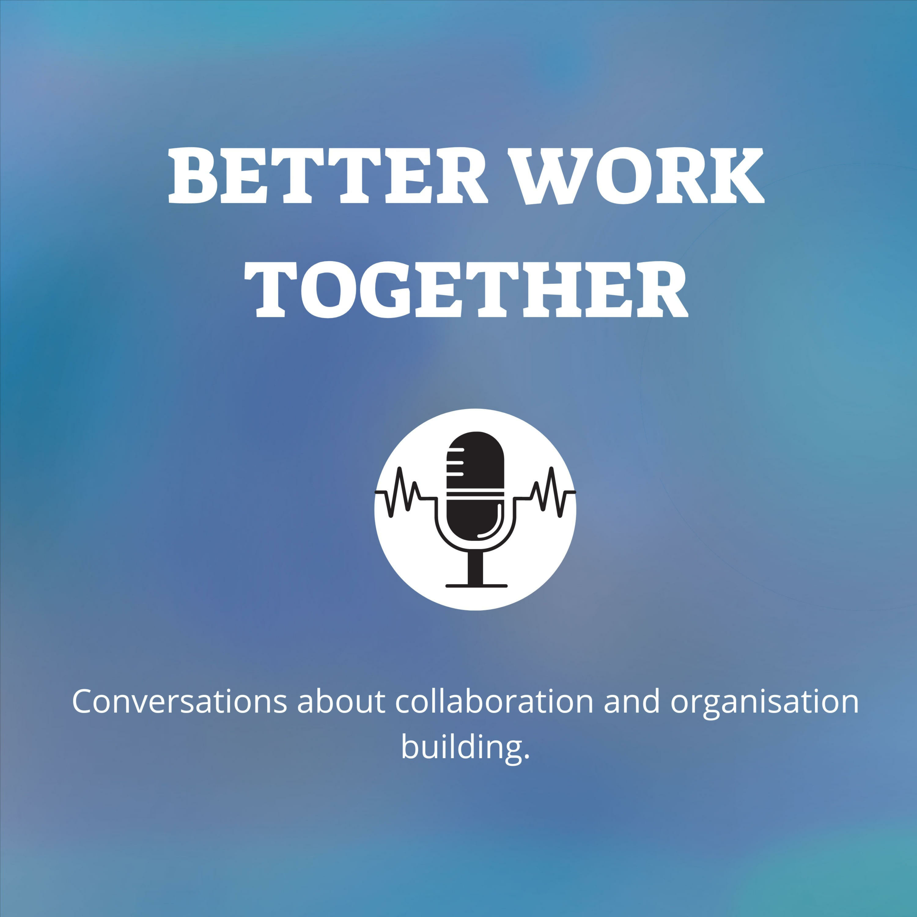 Better Work Together (Podcast) | Podchaser
