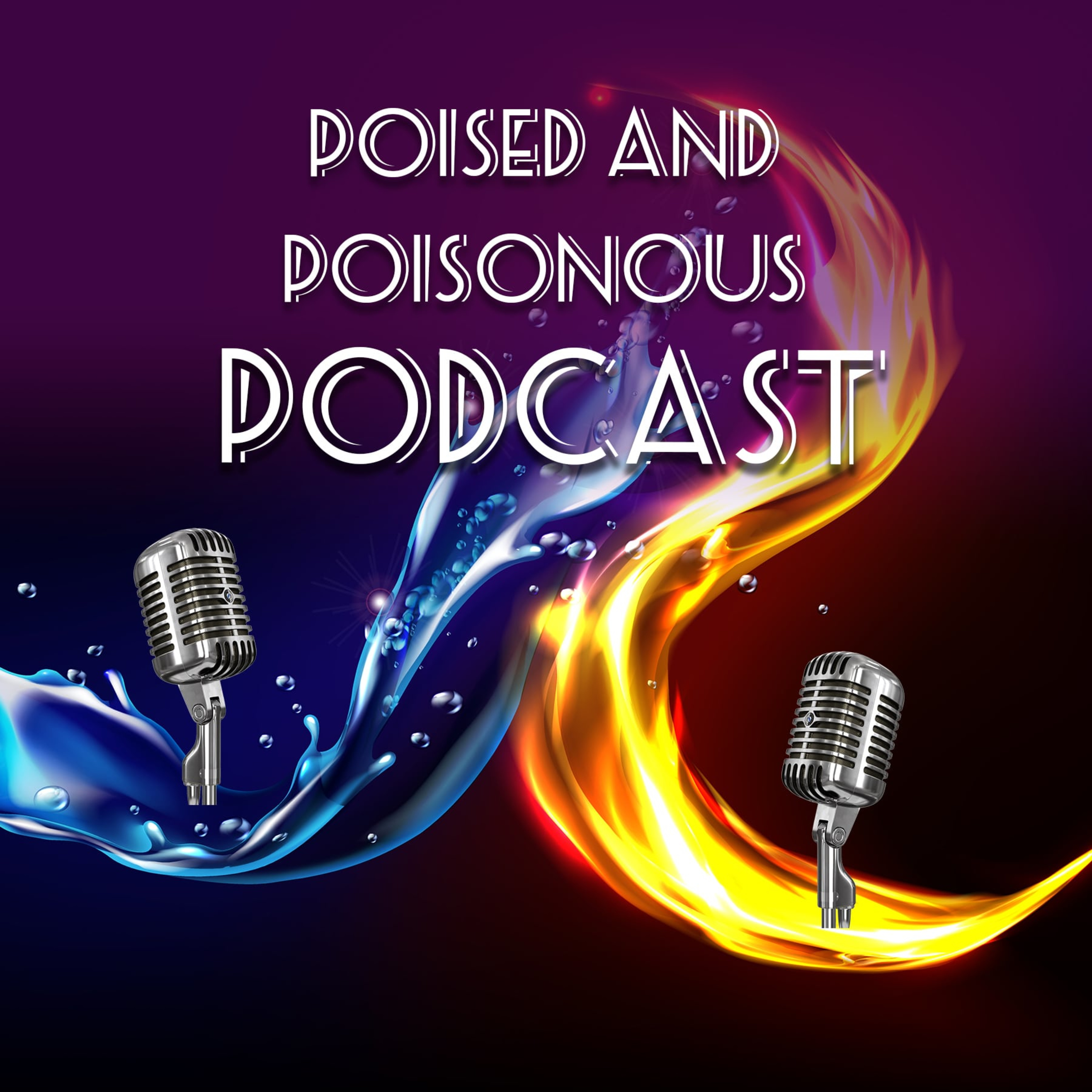 POISED and POISONOUS (Podcast) | Podchaser