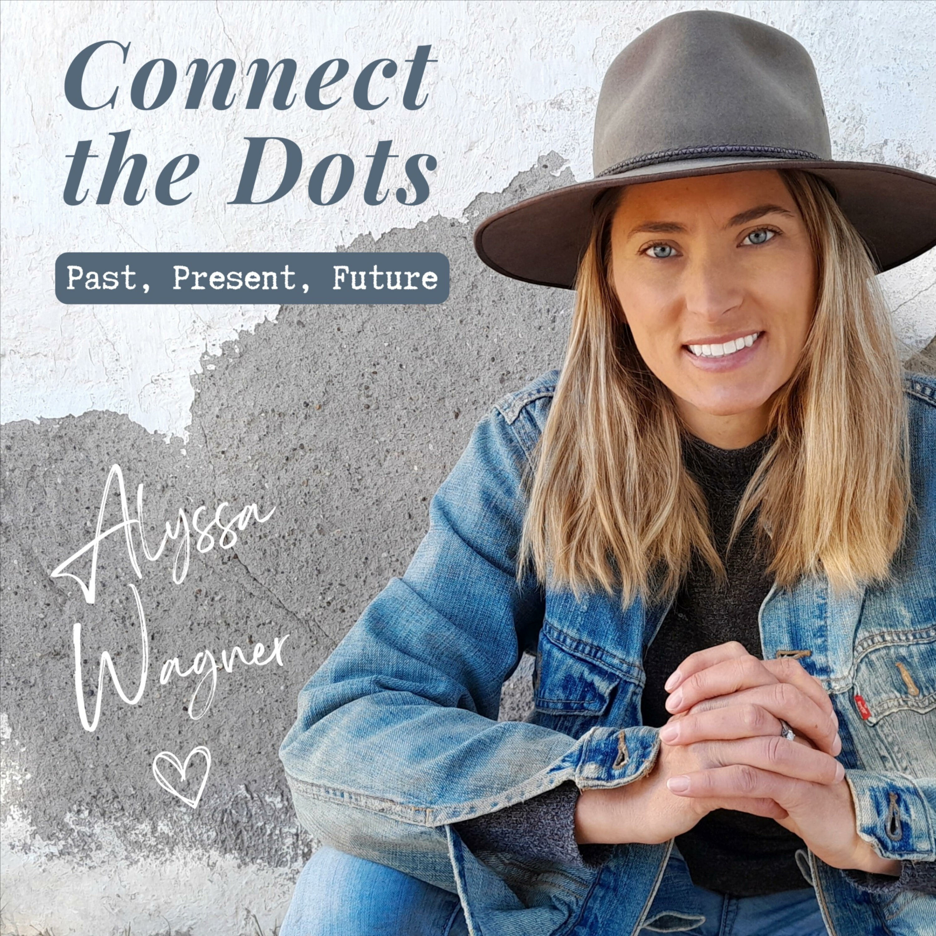 Gift of Gratitude w/Alyssa Wagner EP 1 – Connect the Dots: Past ...