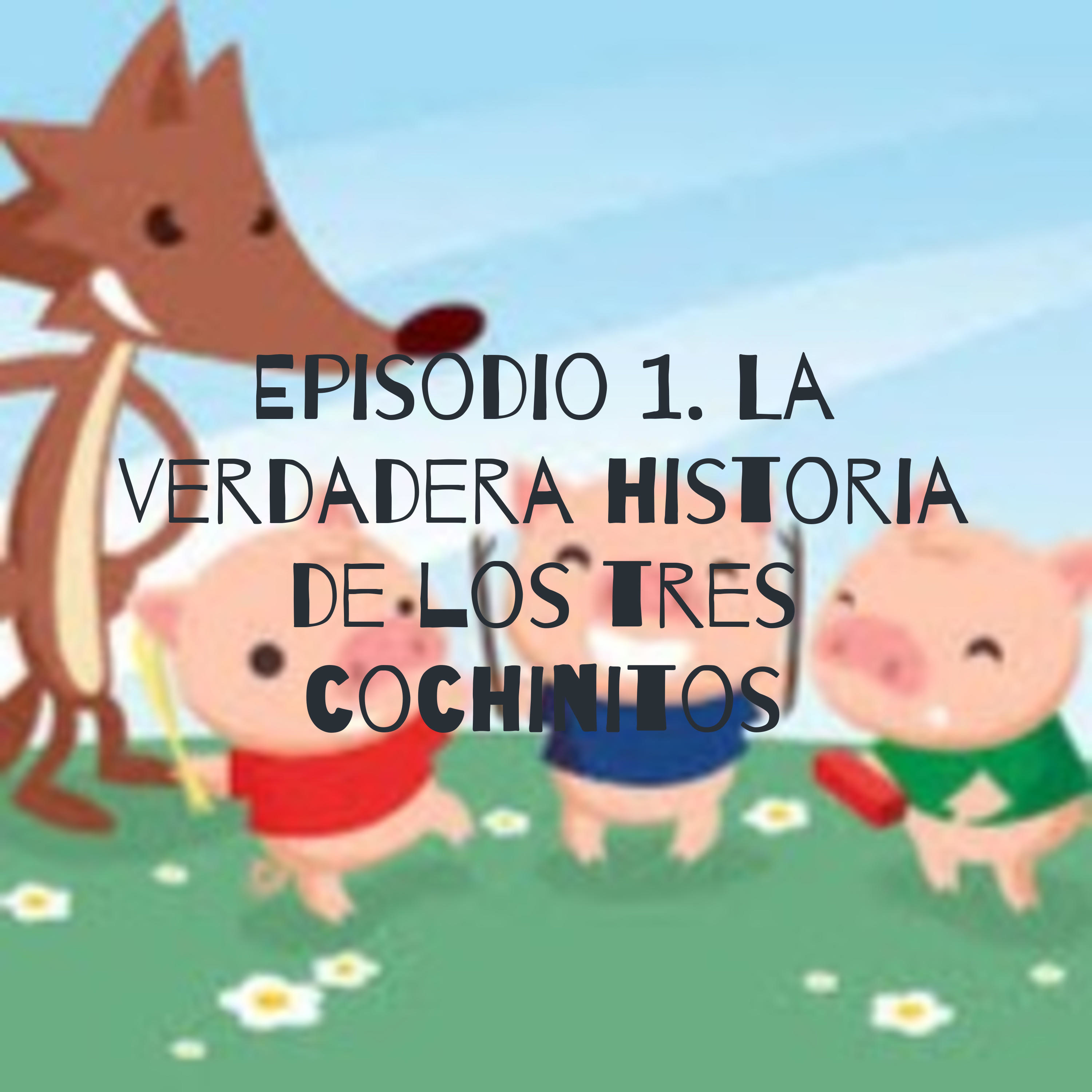Episodio 1. La verdadera historia de los tres cochinitos – Episodio 1 ...