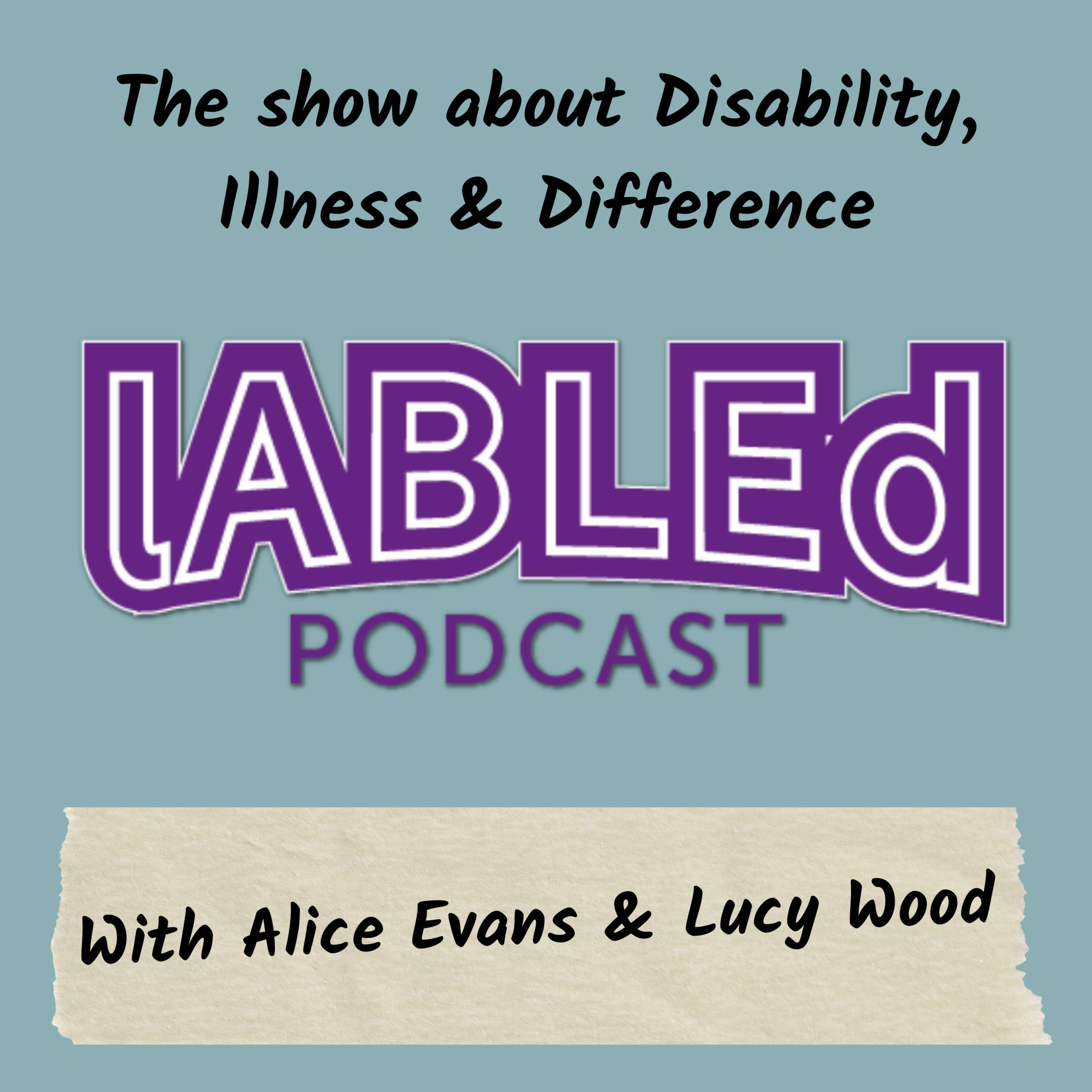 lABLEd – A podcast about Disability, Illness & Difference. Released ...