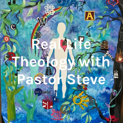 Real Life Theology with Pastor Steve • A podcast on Spotify for Podcasters