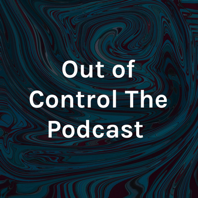 Out of Control The Podcast • A podcast on Spotify for Creators