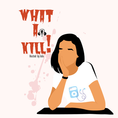 What a Kill! A true crime podcast • A podcast on Spotify for Podcasters