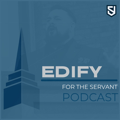 Edify: For the Servant • A podcast on Spotify for Creators