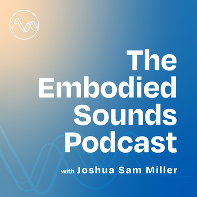 The Embodied Sounds Podcast • A podcast on Spotify for Creators