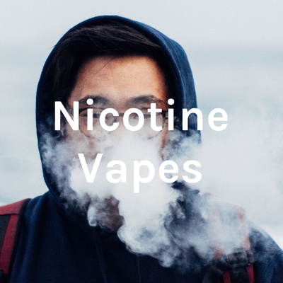 Nicotine Vapes • A podcast on Spotify for Creators