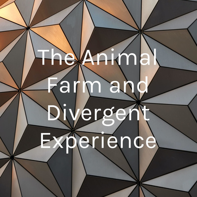 The Animal Farm and Divergent Experience • A podcast on Spotify for ...