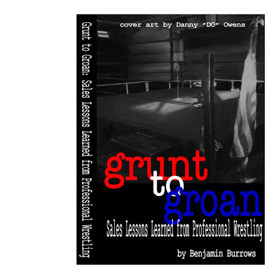 Grunt to Groan: Sales Lessons Learned from Professional Wrestling • A ...