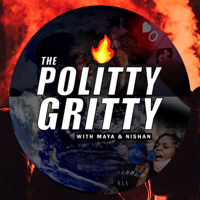 The Politty Gritty - with Maya Elese & Nishan Chilkuri • A podcast on ...
