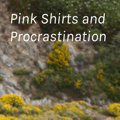 Pink Shirts and Procrastination • A podcast on Spotify for Creators