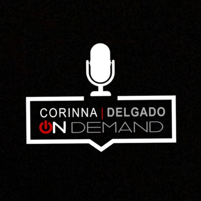 CORINNA DELGADO ON DEMAND • A podcast on Spotify for Creators