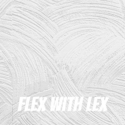 Flex with Lex • A podcast on Spotify for Podcasters