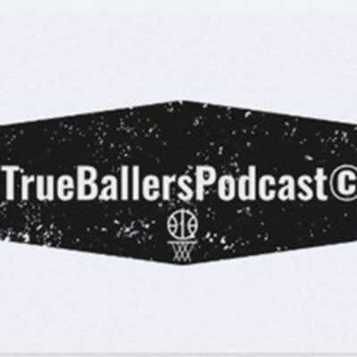 True Ballers Podcast • A podcast on Spotify for Podcasters