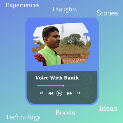 Podcast 5 - My First ever Poem. by Voice with Banik