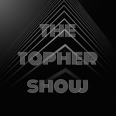 the topher show • A podcast on Spotify for Creators