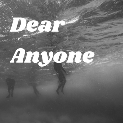 Dear Anyone • A podcast on Spotify for Creators