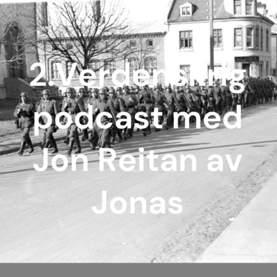 2.Verdenskrig podcast med Jon Reitan av Jonas • A podcast on Spotify ...