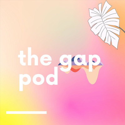 the gap pod • A podcast on Spotify for Creators