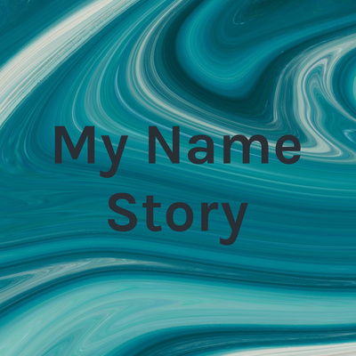 My Name Story • A podcast on Spotify for Podcasters