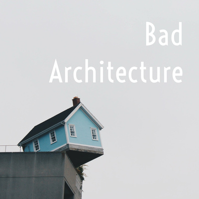 Bad Architecture • A podcast on Spotify for Creators