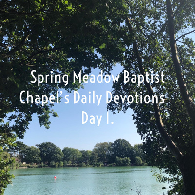 Spring Meadow Baptist Chapel’s Daily Devotions Day 1. • A podcast on ...